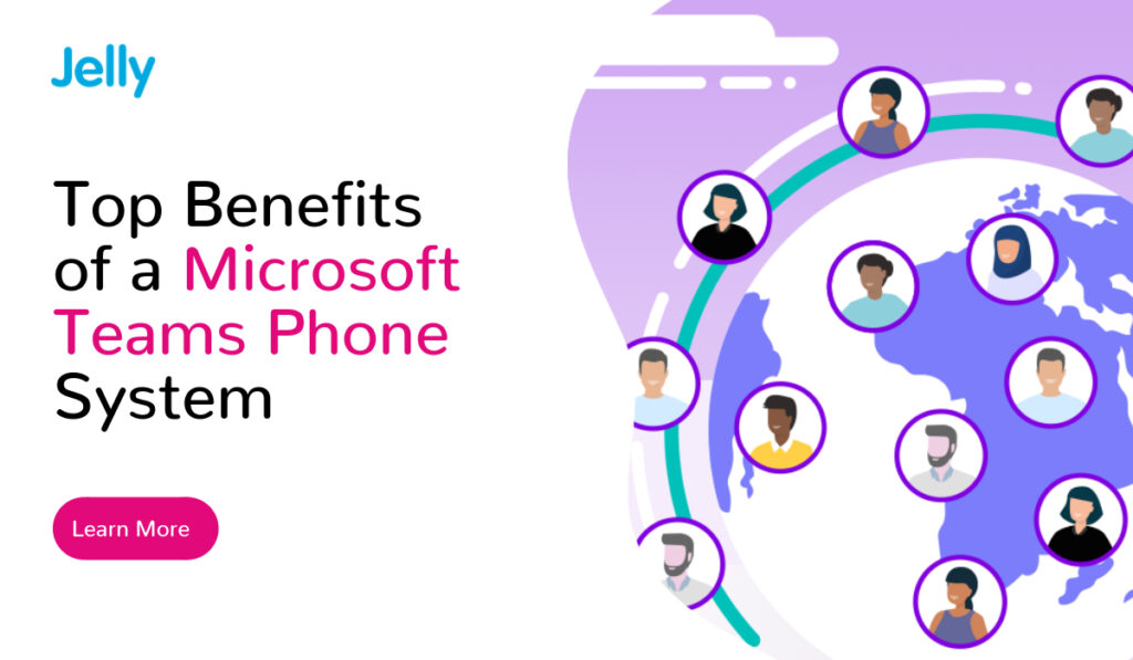 8 Business Benefits of Microsoft Teams Phone - Jelly Communications