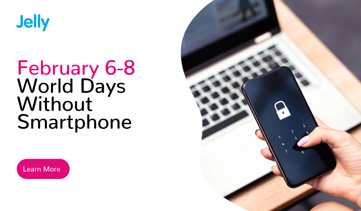 February 6-8: World Days Without Phone & Smartphone - Jelly Communications